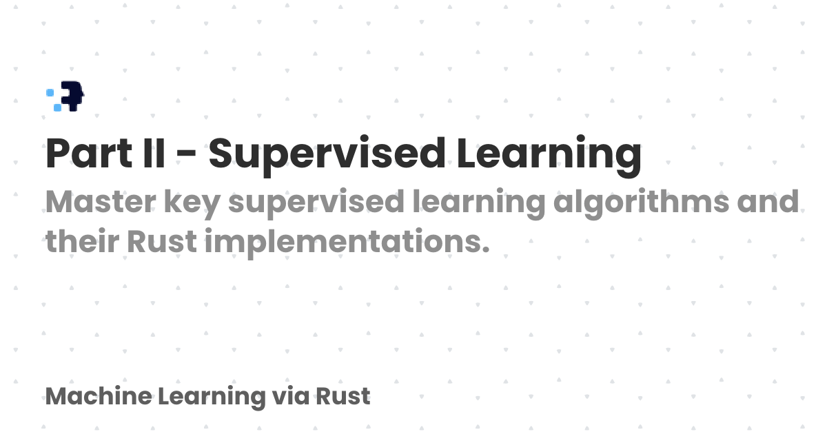 Part II - Supervised Learning | Machine Learning via Rust