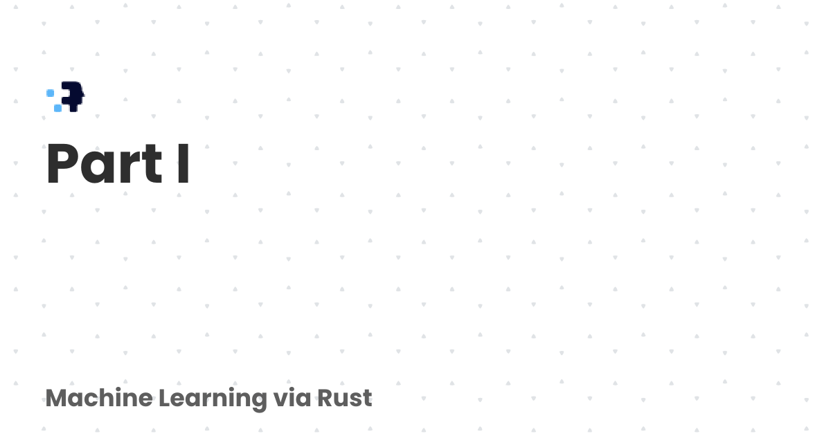 Part I | Machine Learning via Rust