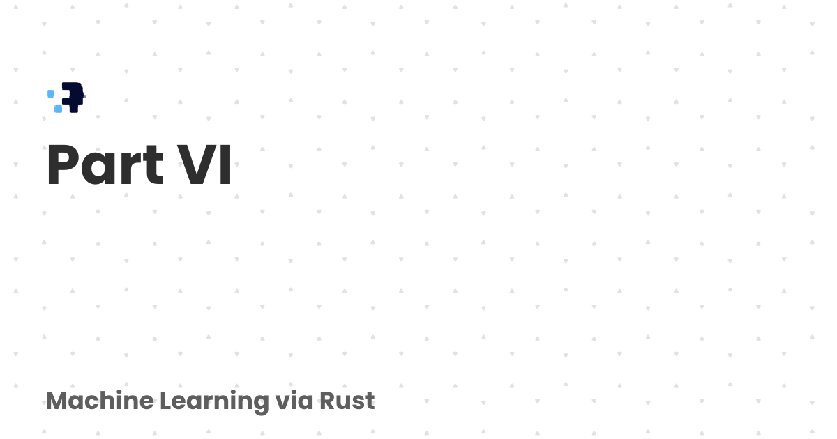 Part VI | Machine Learning via Rust